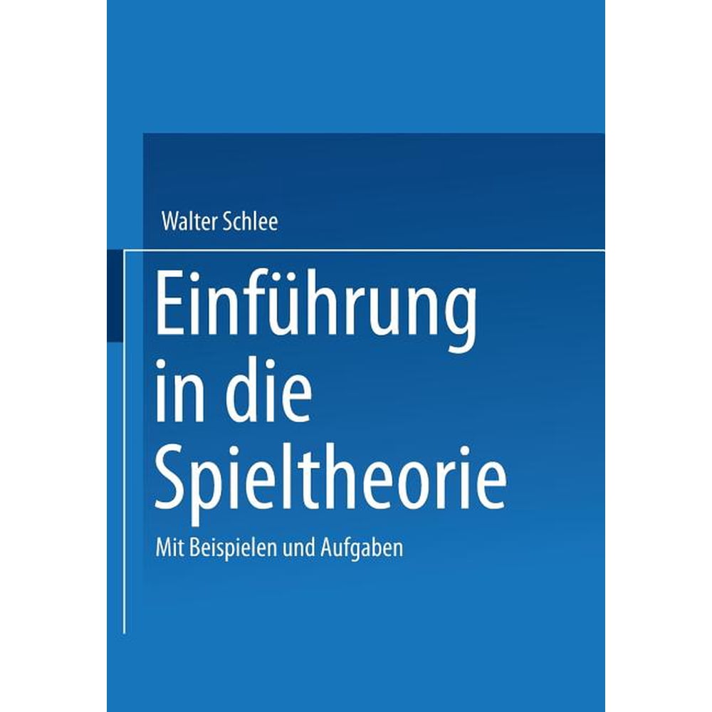 Einführung in Die Spieltheorie: Mit Beispielen Und Aufgaben (Paperback ...