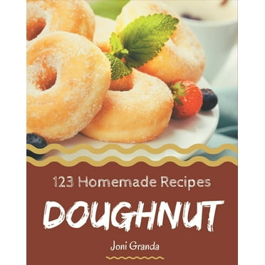 Doughnut Cookbook with Simple Instructions: Homemade Doughnuts Recipes ...