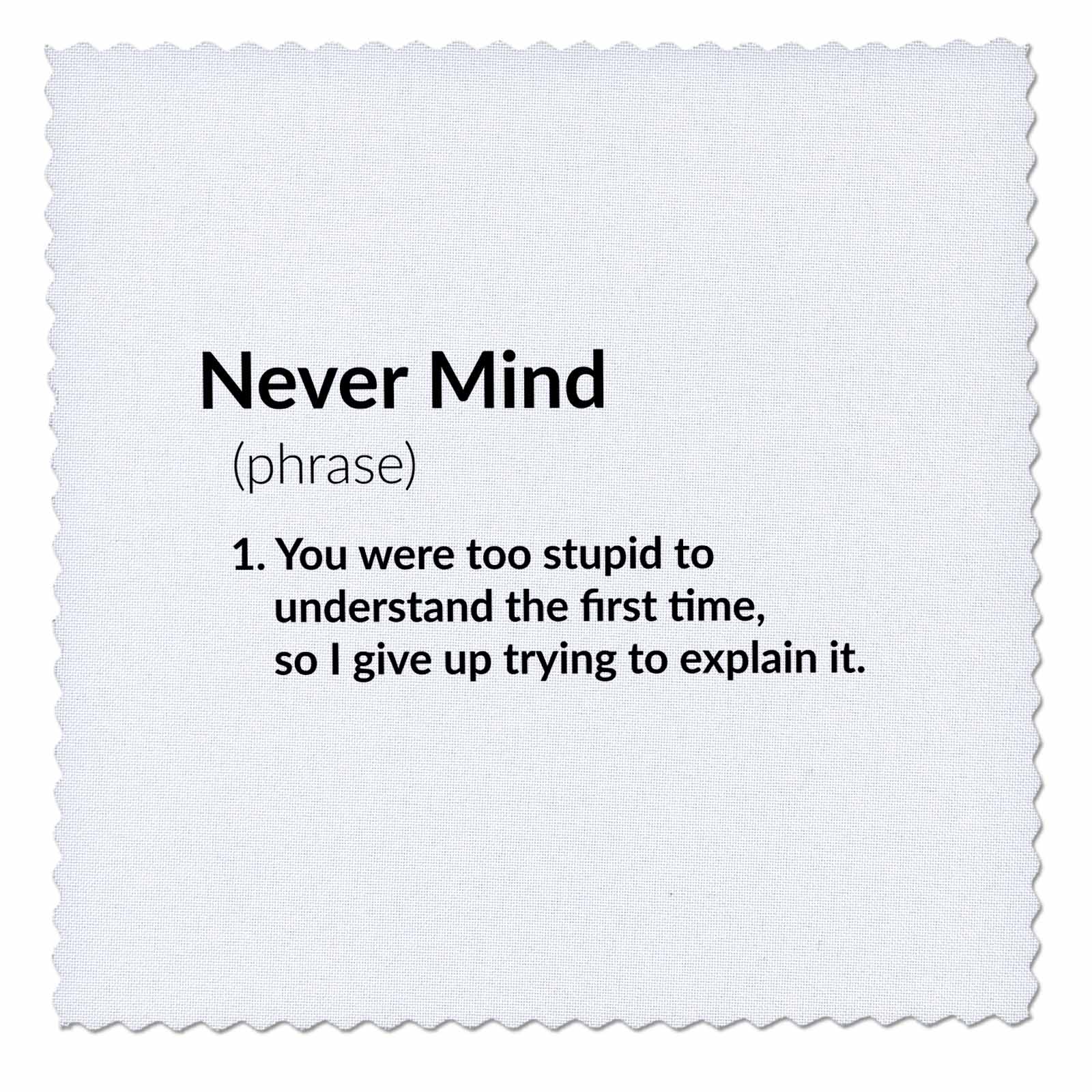 definition of never mind, black lettering on a white background 10x10 ...