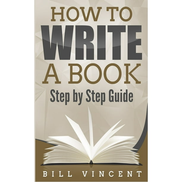 How to Write a Book : Step by Step Guide (Paperback) - Walmart.com