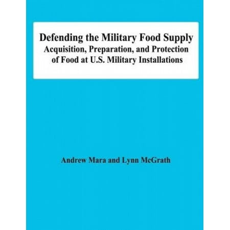 Defending the Military Food Supply: Acquisition, Preparation, and ...
