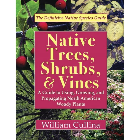 Pre-Owned Native Trees, Shrubs, and Vines: A Guide to Using, Growing ...
