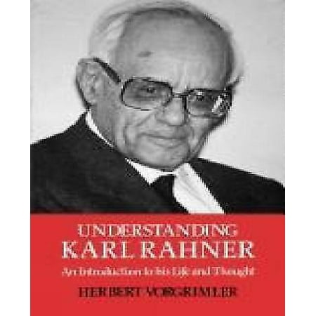 Understanding Karl Rahner: An Introduction to His Life and Thought ...