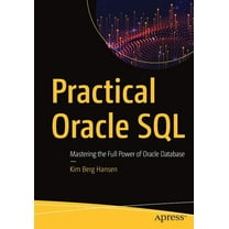 Oracle SQL Revealed: Executing Business Logic in the Database Engine ...