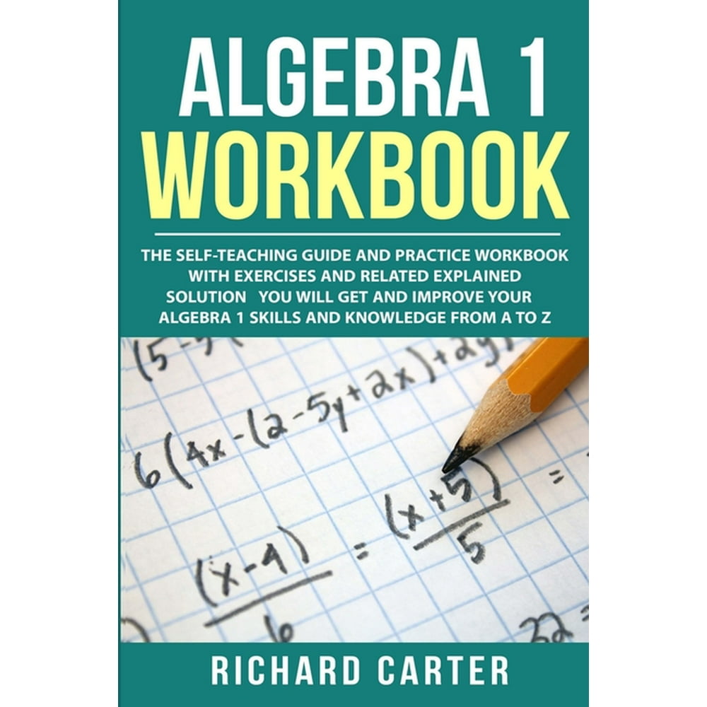 Algebra 1 Workbook The Self Teaching Guide And Practice Workbook With algebra-1-workbook-the-self-teaching-guide-and-practice-workbook-with