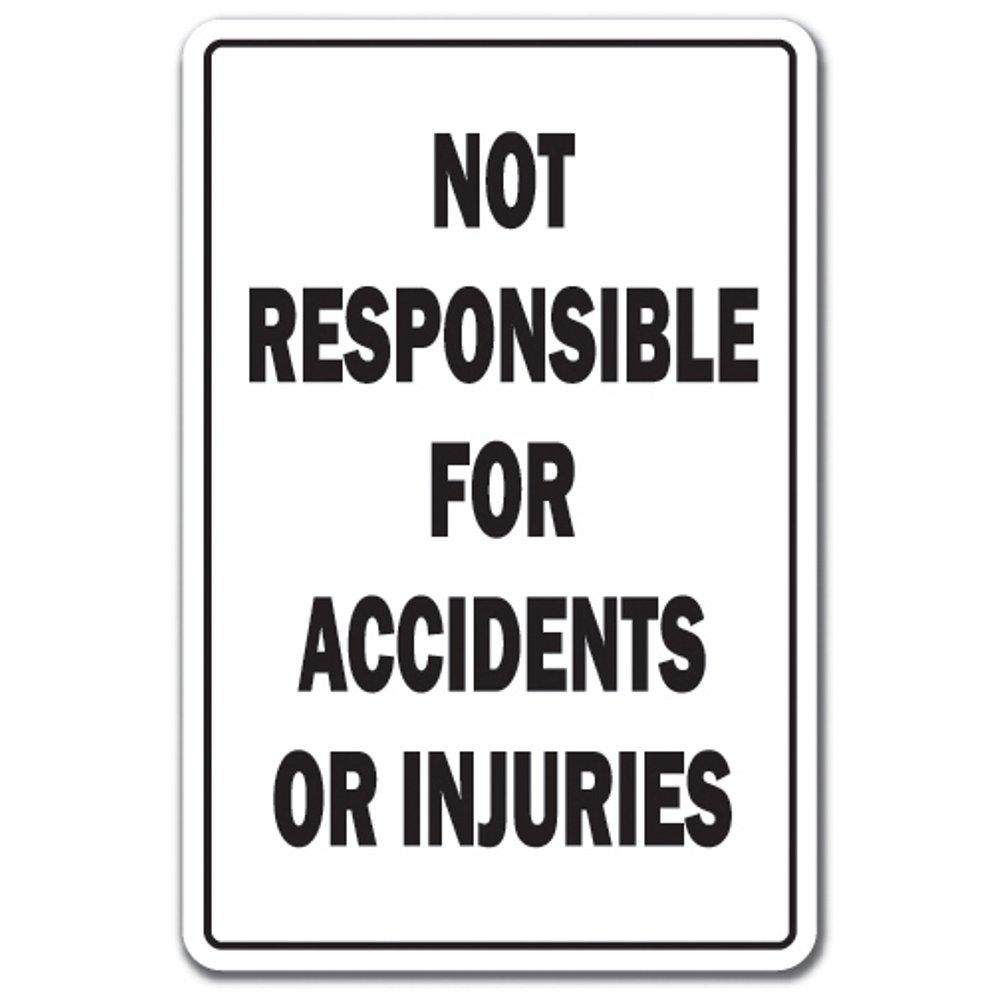 NOT RESPONSIBLE FOR ACCIDENTS OR INJURIES Sign liability workplace ...