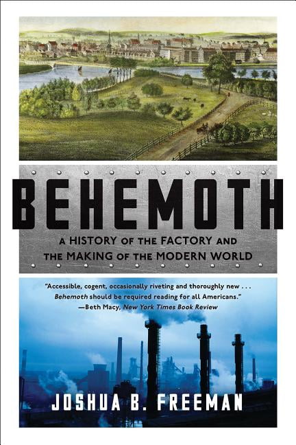 Behemoth : A History of the Factory and the Making of the Modern World ...