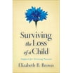 Surviving the Loss of a Child: Support for Grieving Parents, (Paperback ...