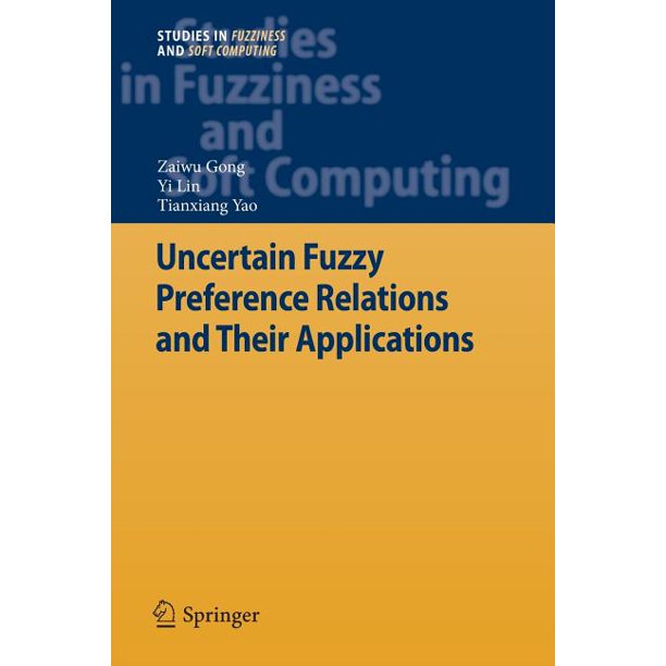 Studies in Fuzziness and Soft Computing: Uncertain Fuzzy Preference Relations and Their ...
