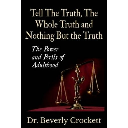 Tell the Truth, the Whole Truth, and Nothing But the Truth: The Power ...