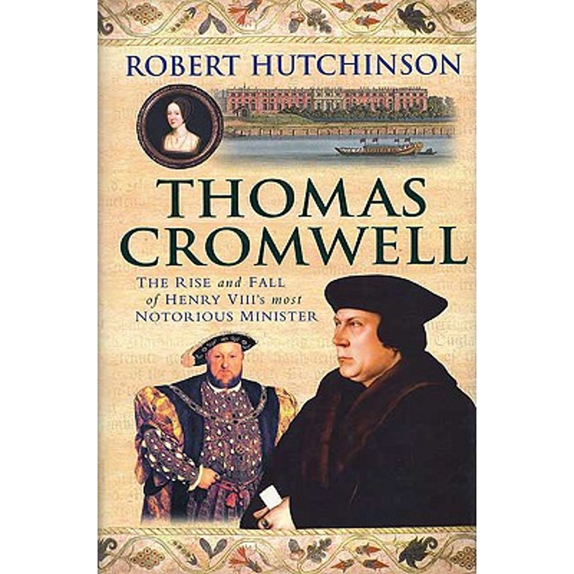 Thomas Cromwell : The Rise and Fall of Henry VIII's Most Notorious ...