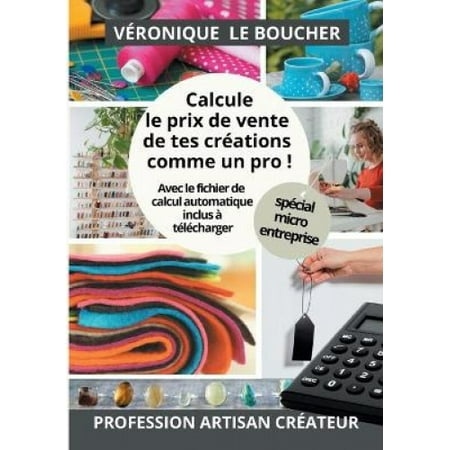 Calcule le prix de vente de tes creations comme un pro !: La methode ...