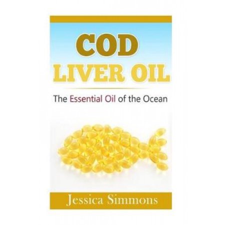 Essential Oils: Cod Liver Oil: The Essential Oil Of The Ocean: the ...