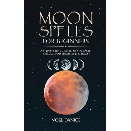 Moon spells for beginners, a step-by-step guide to moon magic, spells ...