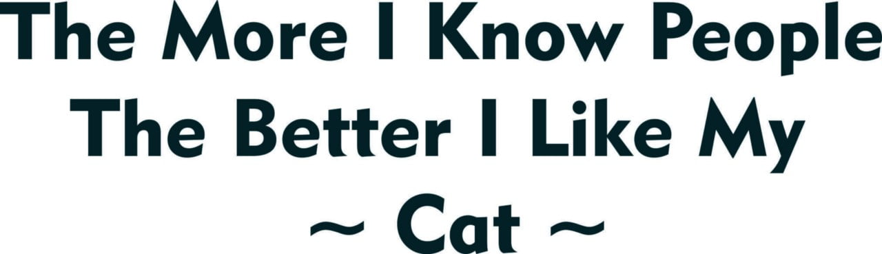 The More I know People The Better I Like My Cat Picture Art Peel ...
