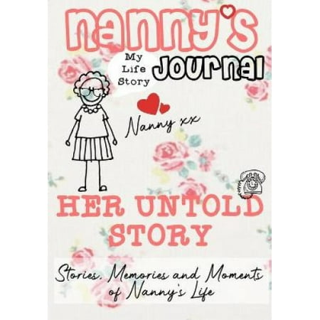 Nanny's Journal - Her Untold Story: Stories, Memories and Moments of ...