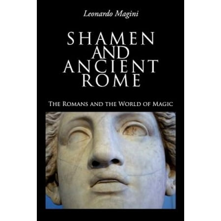 Shamen and Ancient Rome: The Romans and the World of Magic | Walmart Canada