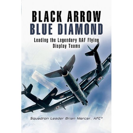 Black Arrows Blue Diamonds: Leading the Legendary RAF Flying Display ...