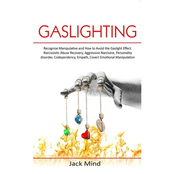 Gaslighting : Recognize Manipulative and How to Avoid the Gaslight Effect. Narcissistic Abuse ...