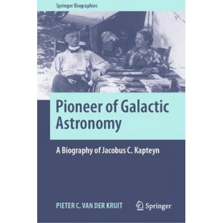 Pioneer of Galactic Astronomy: A Biography of Jacobus C. Kapteyn ...