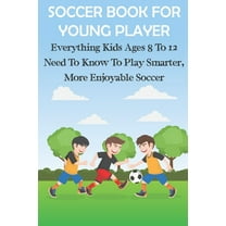 Coaching Kids to Play Soccer : Everything You Need to Know to Coach ...