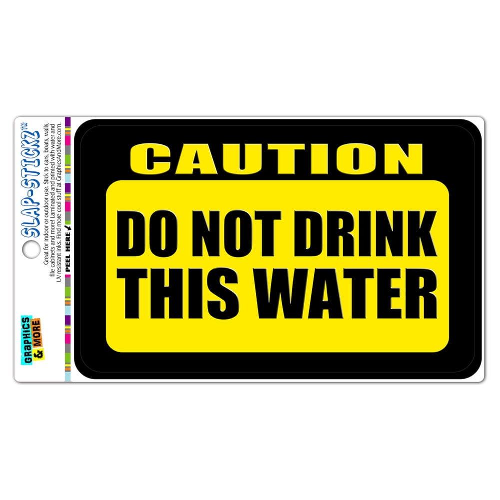 Caution Do Not Drink This Water SLAP-STICKZ(TM) Automotive Car Window ...