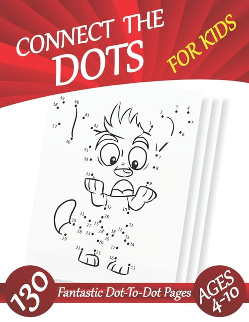 Connect The Dots For Kids Ages 4-10 : 130 Fantastic Dot-To-Dot Pages ...