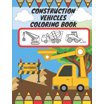 Construction Vehicles Coloring Book : For Kids, Toddlers, Preschool ...