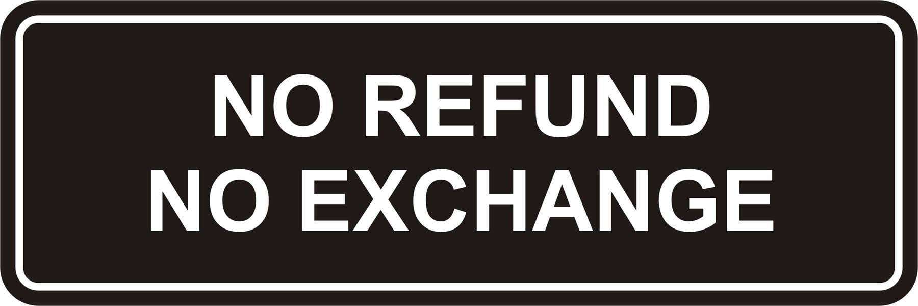 Standard No Refund No Exchange Sign(Black) - Large - Walmart.com