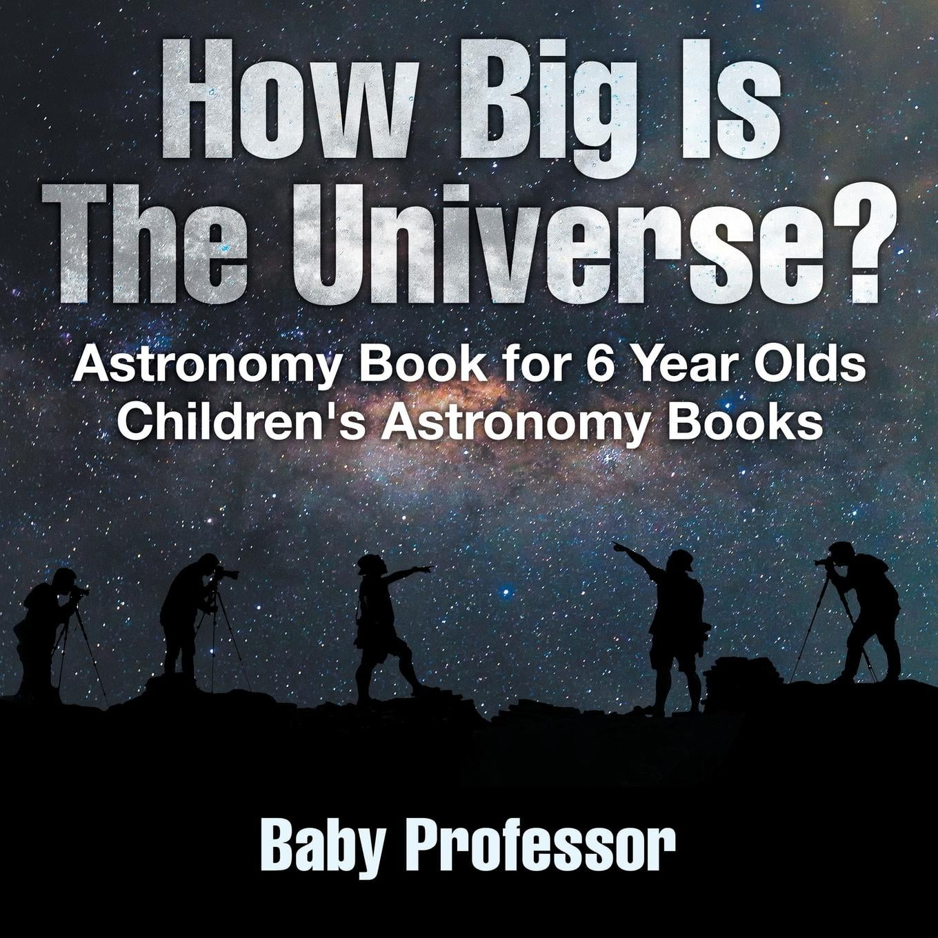 How Big Is The Universe? Astronomy Book for 6 Year Olds Children's ...