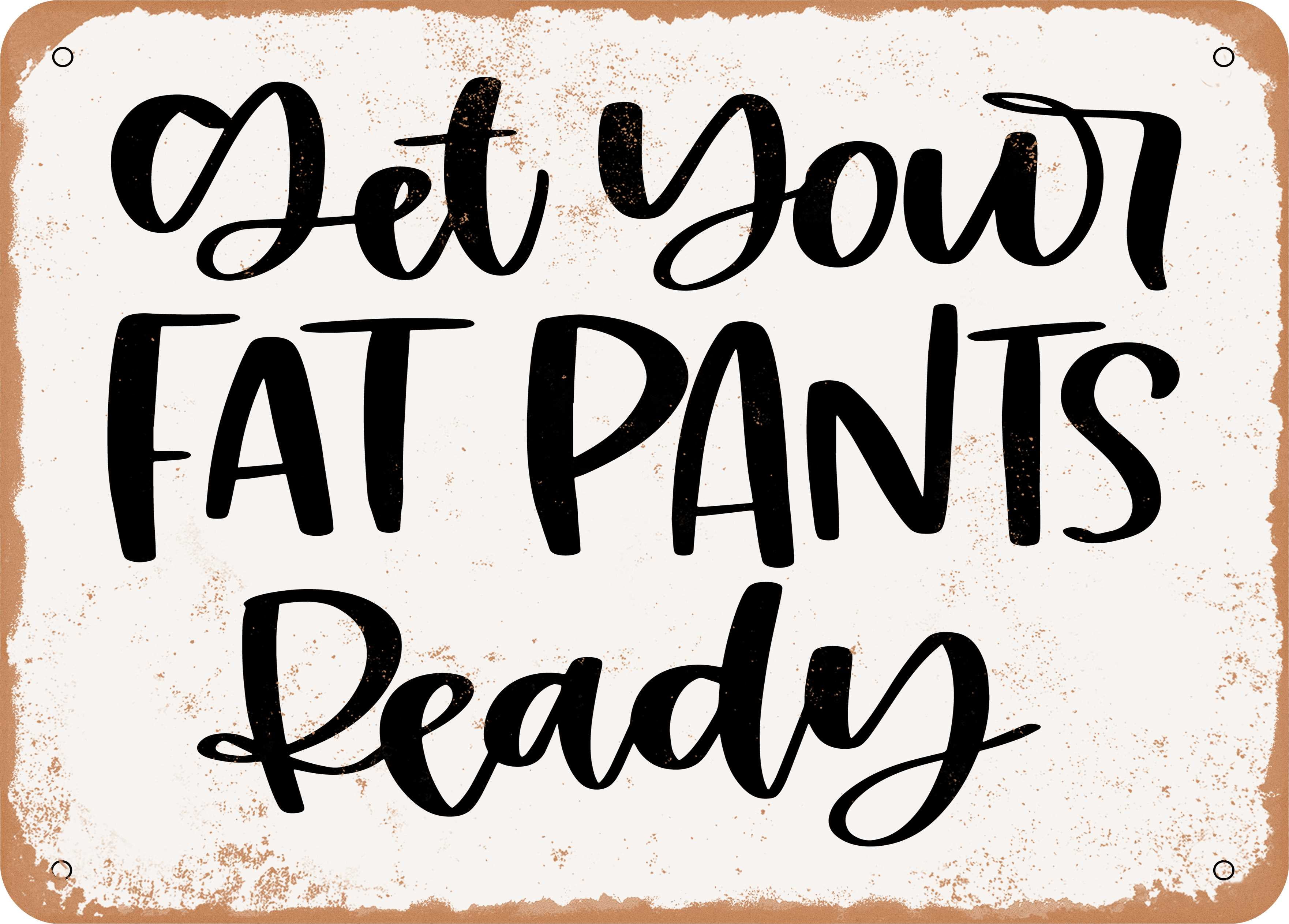 7 x 10 METAL SIGN - Get Your Fat Pants Ready - 6 - Vintage Rusty Look ...