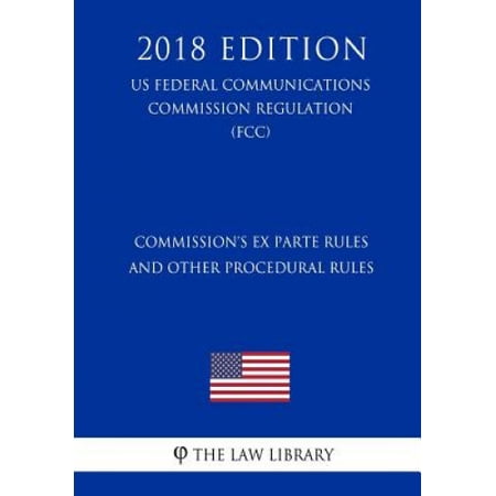 Commission's Ex Parte Rules and Other Procedural Rules (Us Federal ...