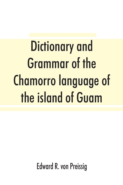 Dictionary and grammar of the Chamorro language of the island of Guam ...