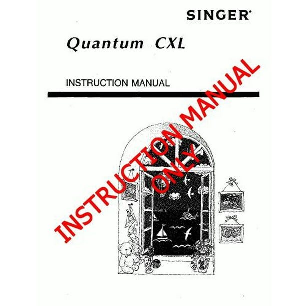 Singer CXL-XL-50-QUANTUM Sewing Machine/Embroidery/Serger Owners Manual ...