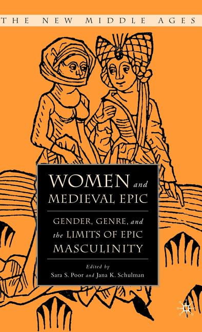 New Middle Ages: Women and the Medieval Epic : Gender, Genre, and the ...