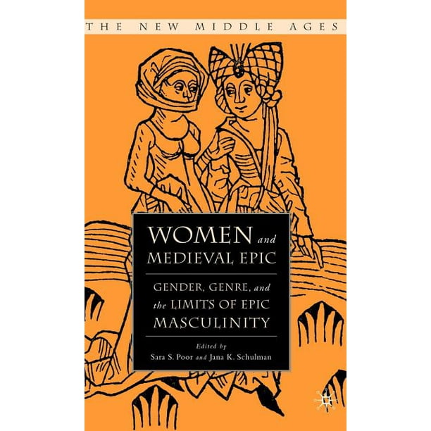 New Middle Ages: Women and the Medieval Epic : Gender, Genre, and the ...
