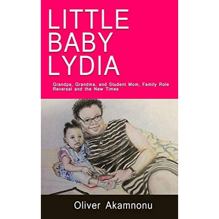 Little Baby Lydia: Grandpa, Grandma and Student-Mom; Saga of Family ...