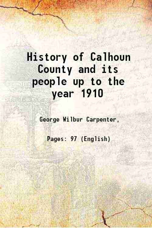 History of Calhoun County and its people up to the year 1910 1933 ...