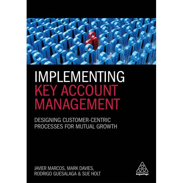 Implementing Key Account Management : Designing Customer-Centric ...