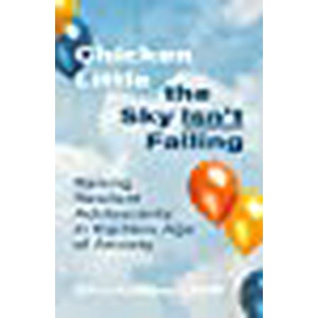 Chicken Little the Sky Isn't Falling: Raising Resilient Adolescents in ...