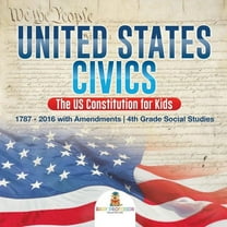 United States Civics - The US Constitution for Kids 1787 - 2016 with ...