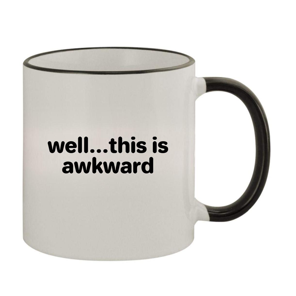 Well This Is Awkward - 11oz Colored Rim and Handle Coffee Mug, Black ...
