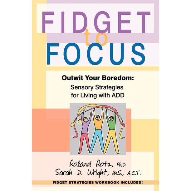 Fidget to Focus : Outwit Your Boredom: Sensory Strategies for Living ...