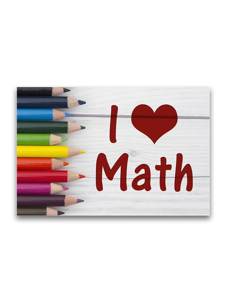 Coloring Pencils I Love Math Poster -Image by Shutterstock - Walmart.com