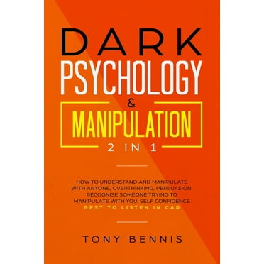 Dark Manipulation and Mind Control: Effective Emotional Manipulation, Mind Control, and ...