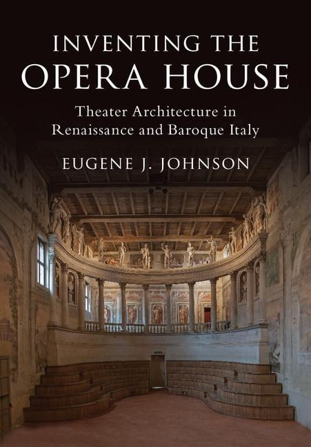 Inventing the Opera House : Theater Architecture in Renaissance and ...