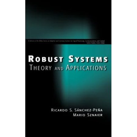 Robust Systems Theory and Applications (Adaptive and Cognitive Dynamic Systems: Signal ...