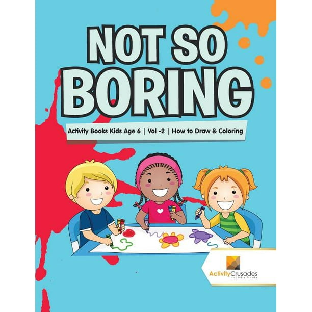 Not So Boring : Activity Books Kids Age 6 Vol -2 How to Draw & Coloring ...