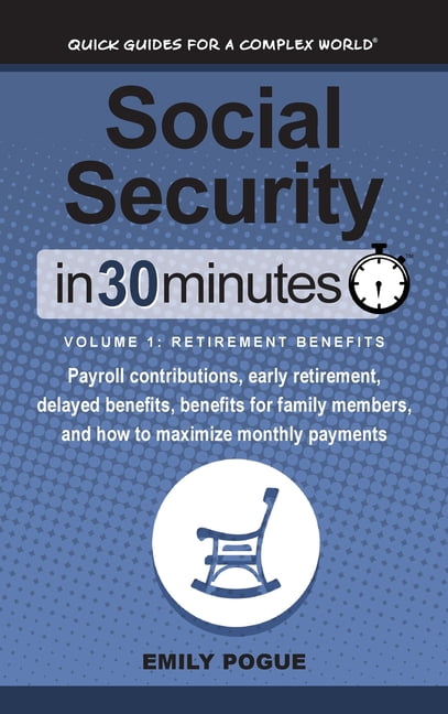 Social Security In 30 Minutes, Volume 1 : Retirement Benefits: Payroll ...