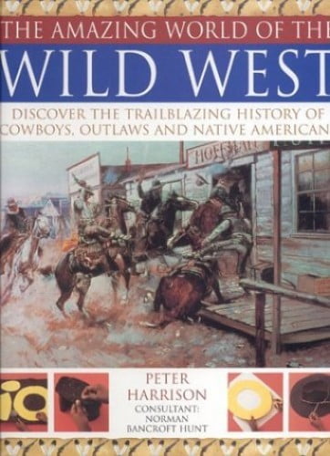 Pre-Owned The Amazing World of the Wild West: Discover the Trailblazing ...